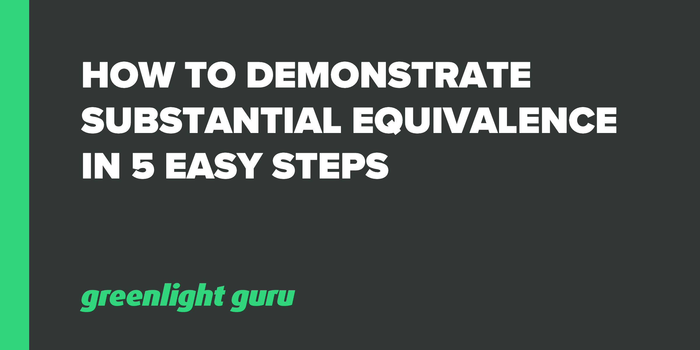 How To Demonstrate Substantial Equivalence In 5 Easy Steps